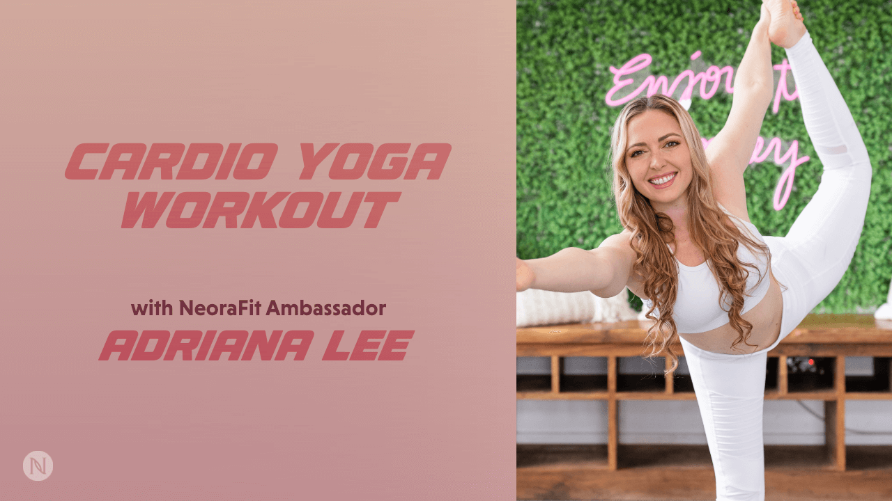 Cardio Yoga Workout featuring Adriana Lee | Neora Blog