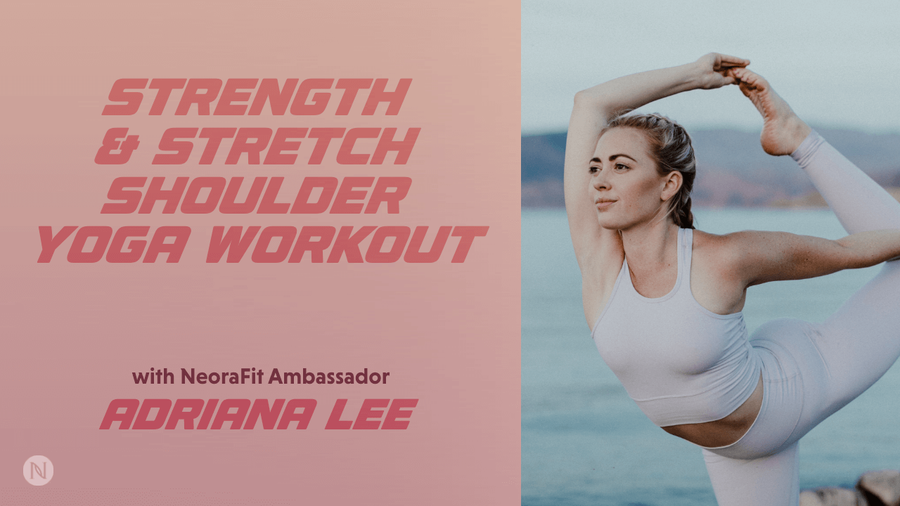 Strength & Stretch Shoulder Yoga Workout featuring Adriana Lee | Neora Blog
